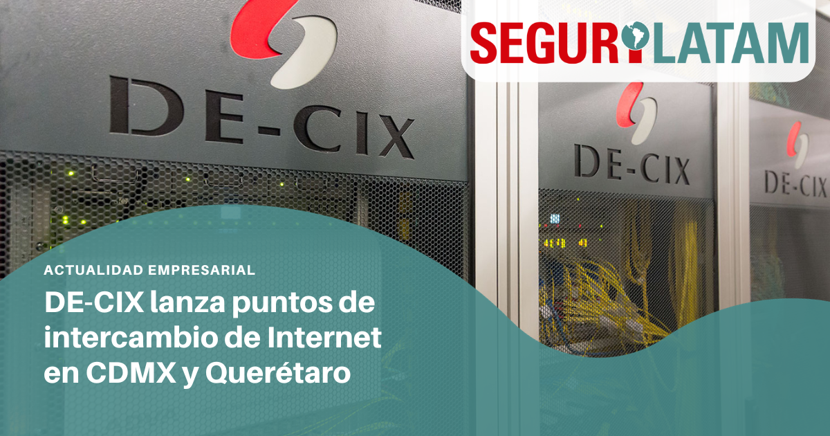 DE-CIX: puntos de intercambio de Internet en CDMX y Querétaro
