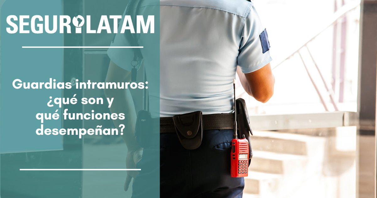 Guardias intramuros: ¿qué son y qué funciones desempeñan? - Segurilatam