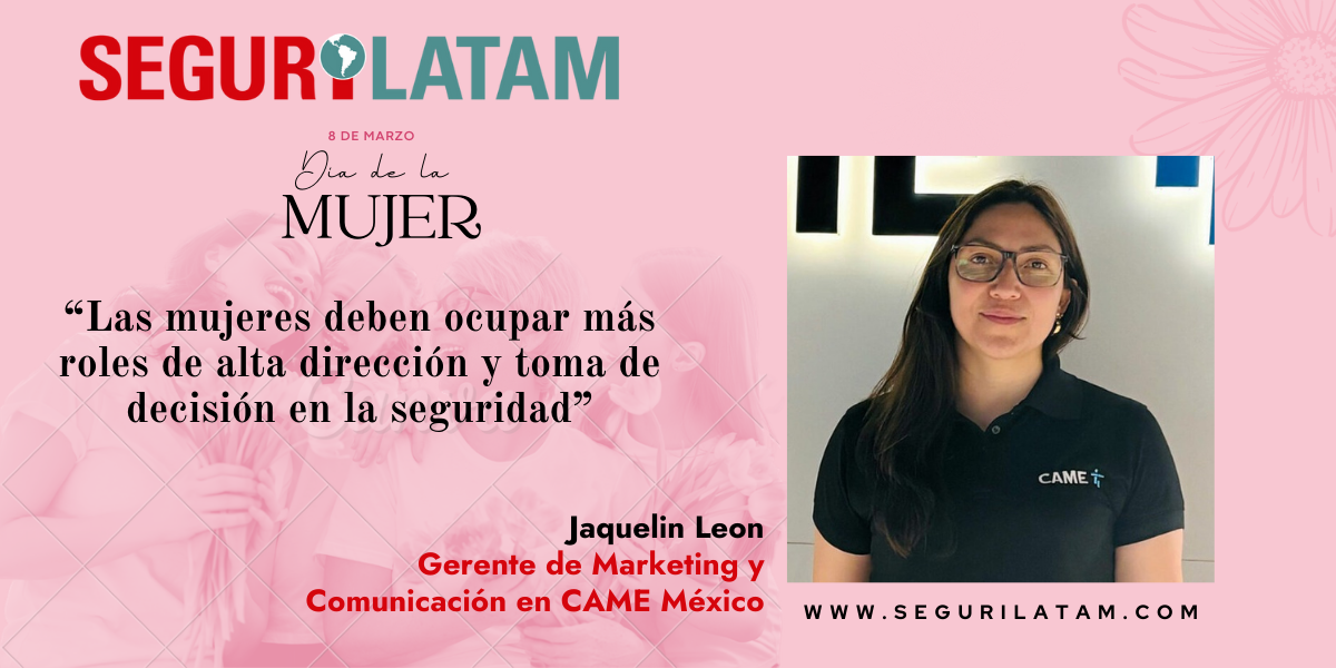 Mujeres en la seguridad: Jaquelin Leon (CAME México) - Segurilatam